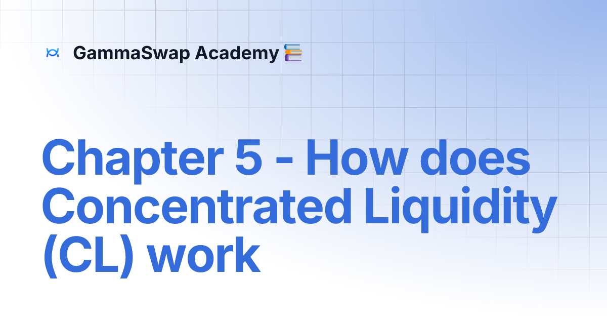 Chapter 5 - How does Concentrated Liquidity (CL) work | GammaSwap Academy 📚