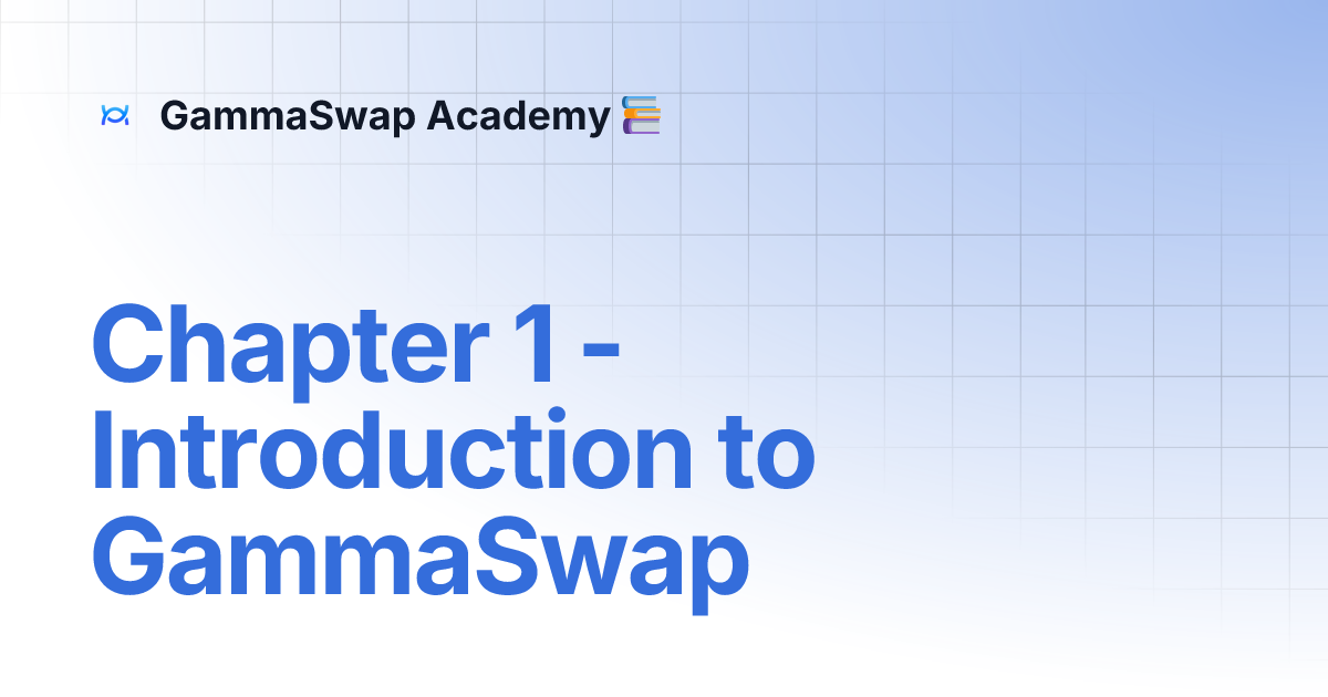 Chapter 1 - Introduction to GammaSwap | GammaSwap Academy 📚